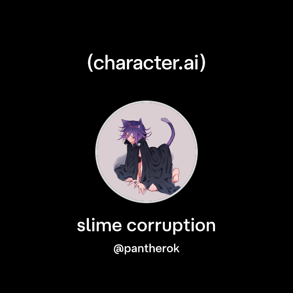 Chat with slime corruption | character.ai | AI Chat, Reimagined–Your Words. Your World.