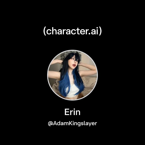 Chat with Erin | character.ai | AI Chat, Reimagined–Your Words. Your World.