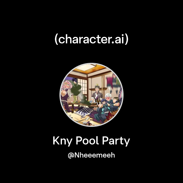 Chat with Kny Pool Party | character.ai | AI Chat, Reimagined–Your ...