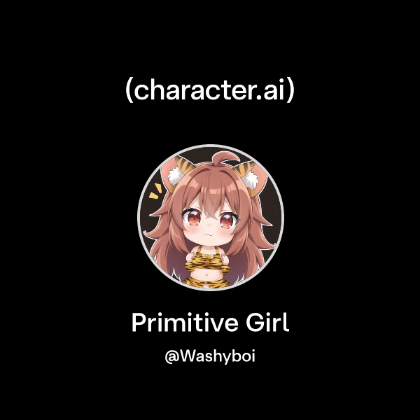 Chat with Primitive Girl | character.ai | Personalized AI for every ...