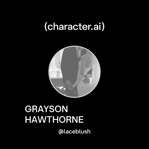 Chat with GRAYSON HAWTHORNE | character.ai | AI Chat, Reimagined–Your Words. Your World.