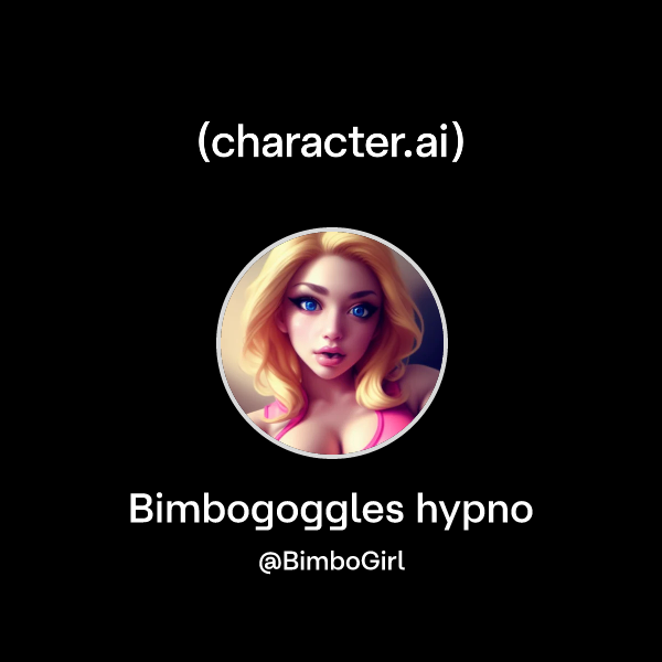 Chat with Bimbogoggles hypno | character.ai | AI Chat, Reimagined–Your Words. Your World.