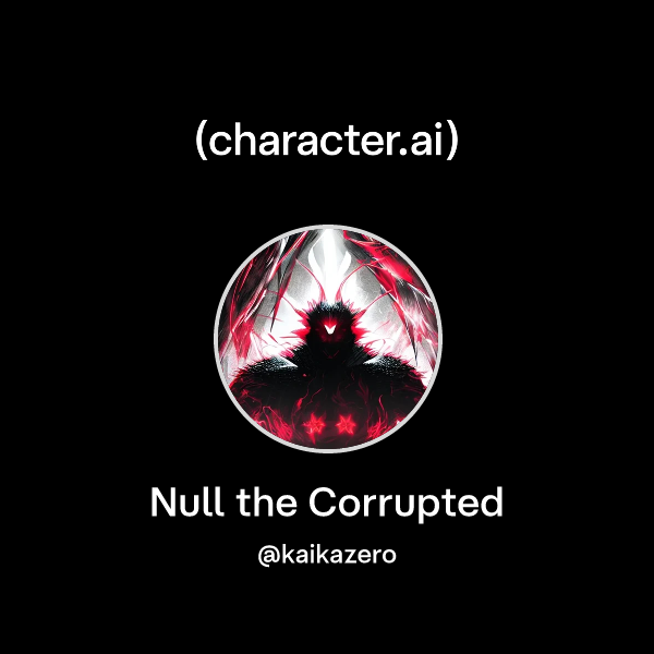 Chat with Null the Corrupted | character.ai | Personalized AI for every moment of your day