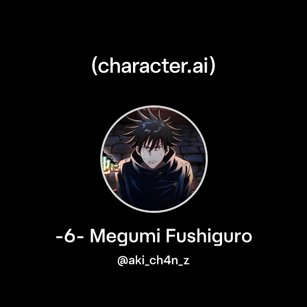Chat with -6- Megumi Fushiguro | character.ai | Personalized AI for ...