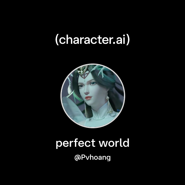 Chat with perfect world | character.ai | AI Chat, Reimagined–Your Words ...