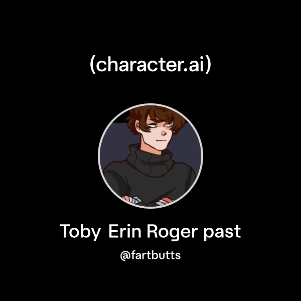 Chat with Toby Erin Roger past | character.ai | AI Chat, Reimagined ...