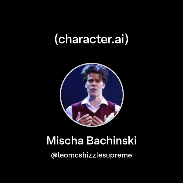 Chat with Mischa Bachinski | character.ai | Personalized AI for every ...