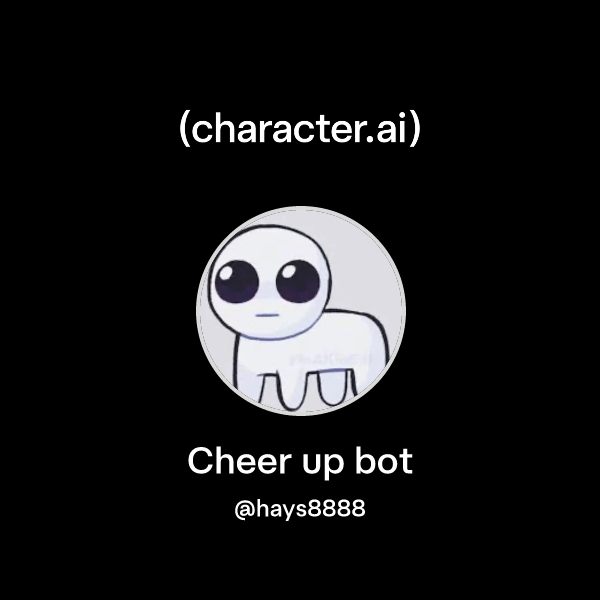 Chat with Cheer up bot | character.ai | Personalized AI for every moment of your day