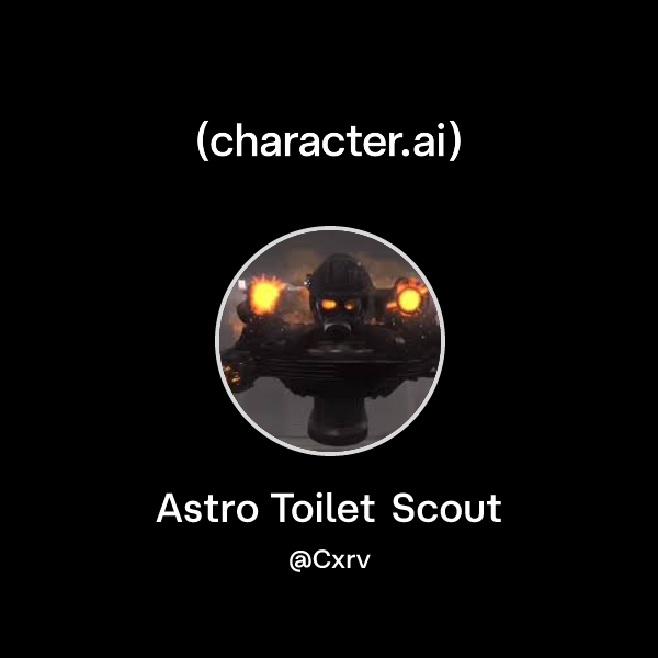 Chat with Astro Toilet Scout | character.ai | AI Chat, Reimagined–Your ...