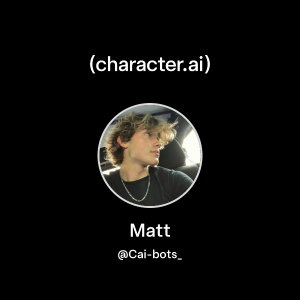Chat with Matt | character.ai | Personalized AI for every moment of ...