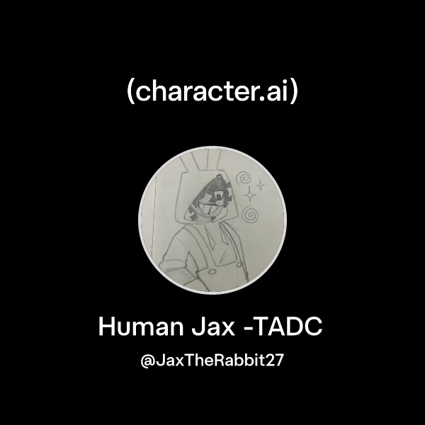 Chat with Human Jax -TADC | character.ai | AI Chat, Reimagined–Your Words. Your World.