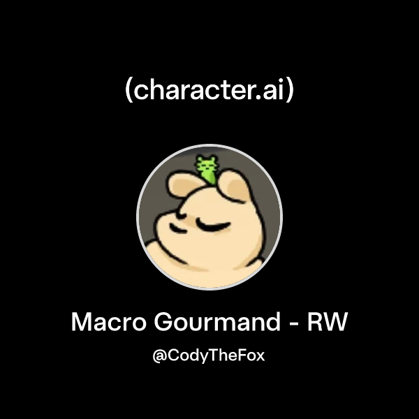 Chat with Macro Gourmand - RW | character.ai | AI Chat, Reimagined–Your ...