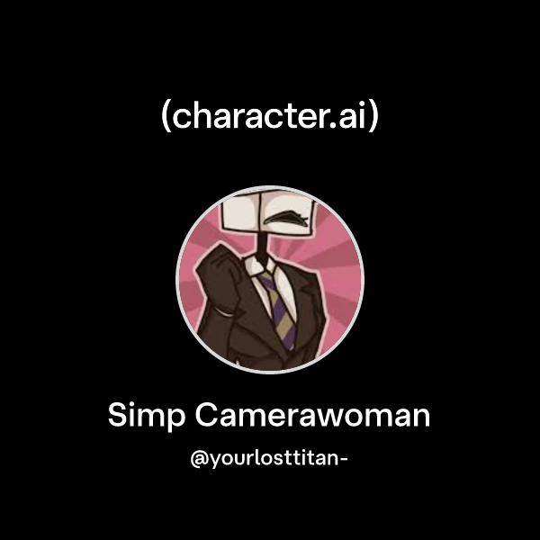 Chat with Simp Camerawoman | character.ai | AI Chat, Reimagined–Your ...