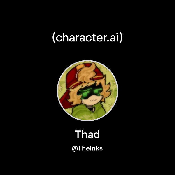 Chat with Thad | character.ai | AI Chat, Reimagined–Your Words. Your World.