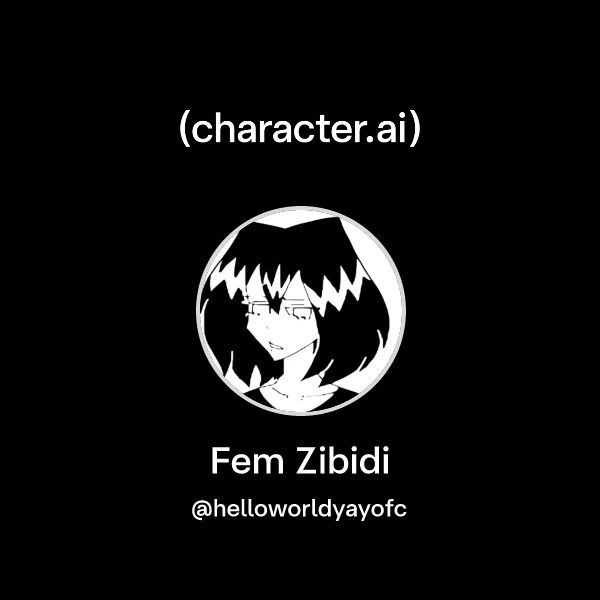 Chat with Fem Zibidi | character.ai | Personalized AI for every moment ...