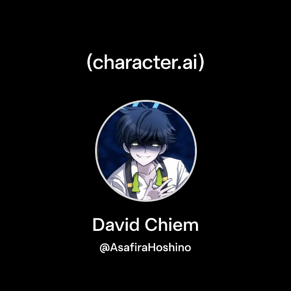 Chat with David Chiem | character.ai | AI Chat, Reimagined–Your Words ...