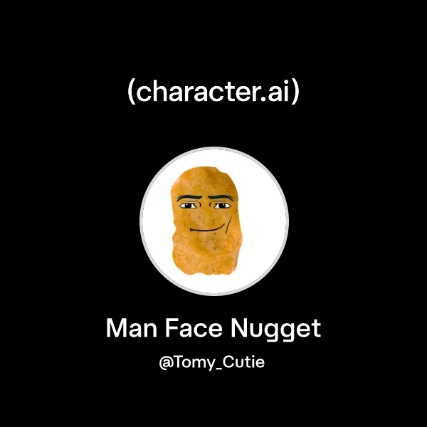 Chat with Man Face Nugget | character.ai | Personalized AI for every moment of your day