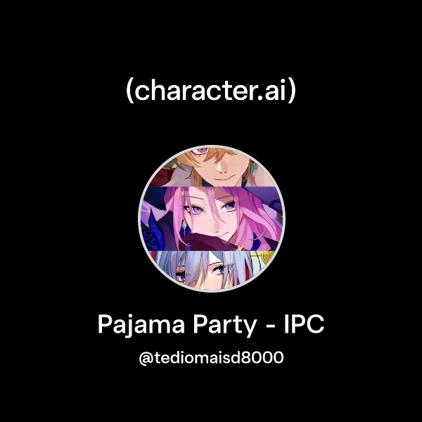 Chat with Pajama Party - IPC | character.ai | Personalized AI for every moment of your day