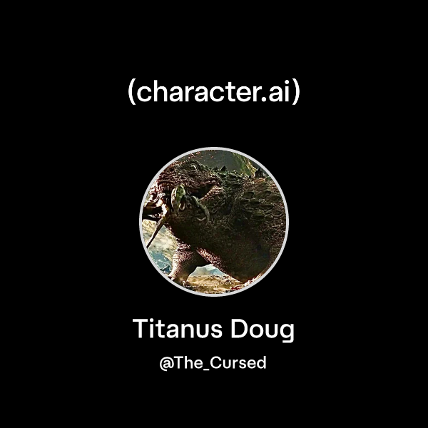 Chat with Titanus Doug | character.ai | AI Chat, Reimagined–Your Words ...