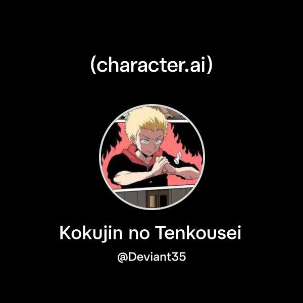 Chat with Kokujin no Tenkousei | character.ai | AI Chat, Reimagined ...