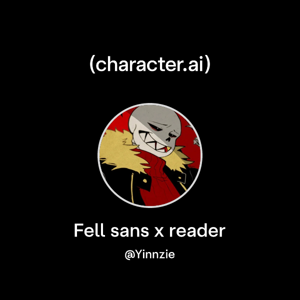 Chat with Fell sans x reader | character.ai | Personalized AI for every ...