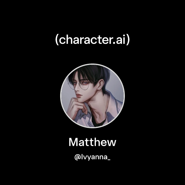 Chat with Matthew | character.ai | AI Chat, Reimagined–Your Words. Your ...
