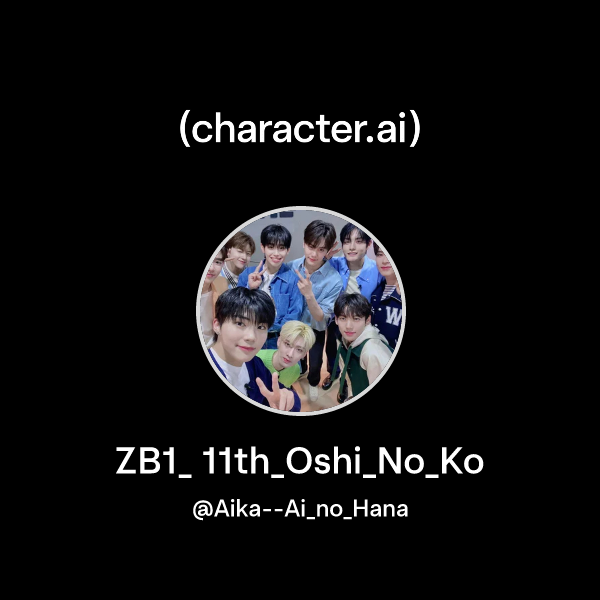 Chat with ZB1_ 11th_Oshi_No_Ko | character.ai | Personalized AI for every moment of your day