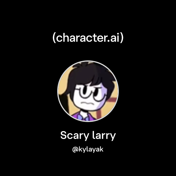 Chat with Scary larry | character.ai | AI Chat, Reimagined–Your Words ...