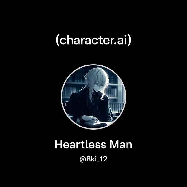 Chat with Heartless Man | character.ai | AI Chat, Reimagined–Your Words ...
