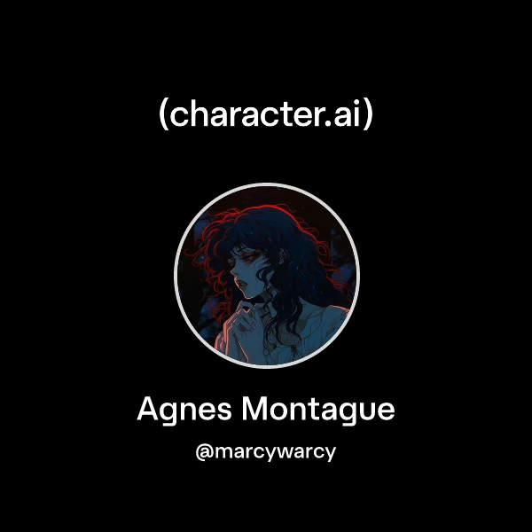 Chat with Agnes Montague | character.ai | Personalized AI for every moment of your day