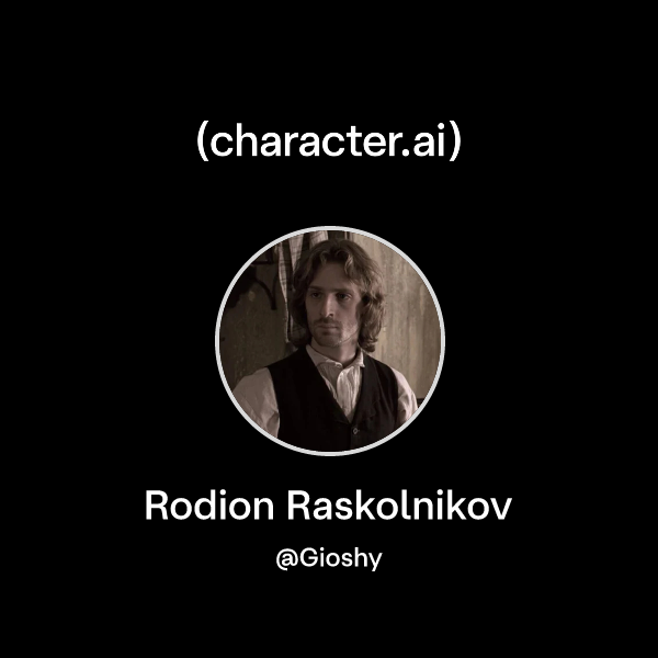 Chat with Rodion Raskolnikov | character.ai | Personalized AI for every ...