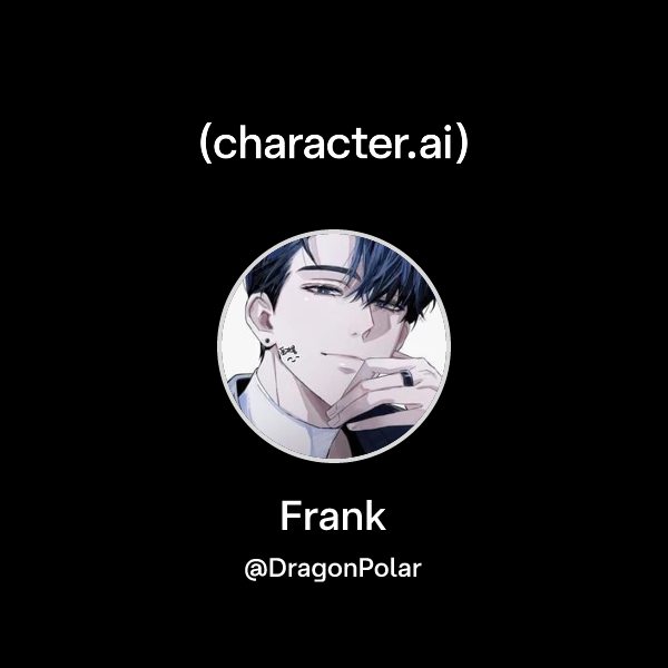 Chat with Frank | character.ai | AI Chat, Reimagined–Your Words. Your ...