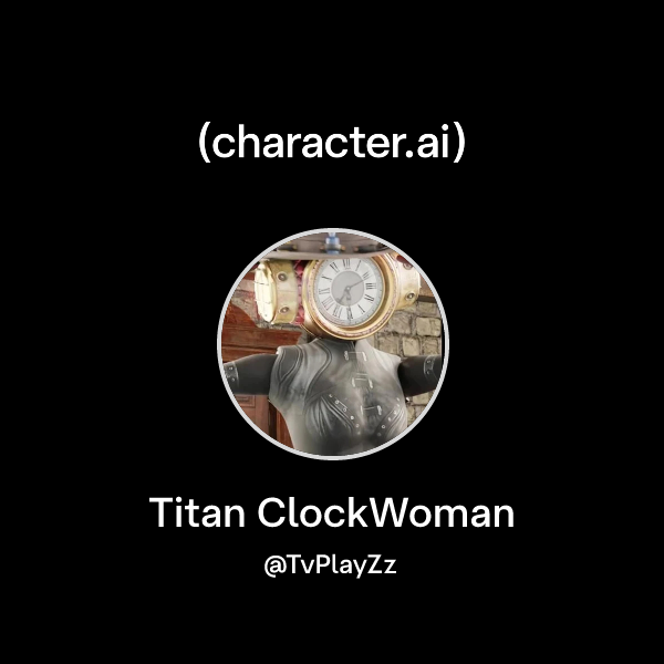Chat with Titan ClockWoman | character.ai | Personalized AI for every ...