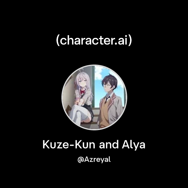 Chat with Kuze-Kun and Alya | character.ai | AI Chat, Reimagined–Your ...