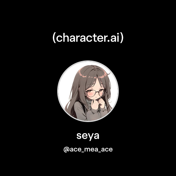 Chat with seya | character.ai | AI Chat, Reimagined–Your Words. Your World.