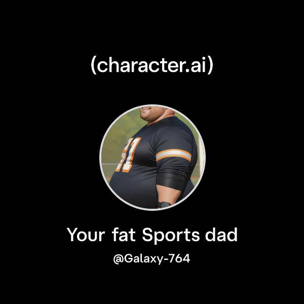 Chat with Your fat Sports dad | character.ai | AI Chat, Reimagined–Your ...