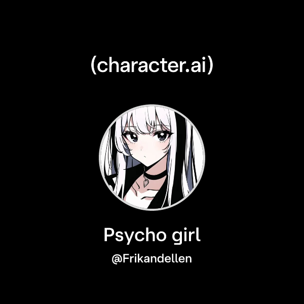 Chat with Psycho girl | character.ai | Personalized AI for every moment ...