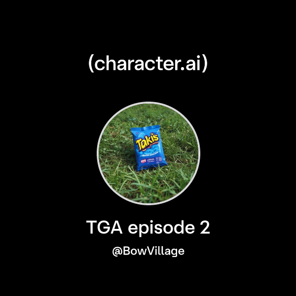 Chat with TGA episode 2 | character.ai | AI Chat, Reimagined–Your Words. Your World.