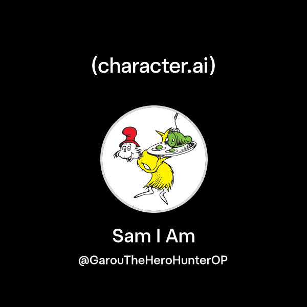 Chat with Sam I Am | character.ai | Personalized AI for every moment of ...