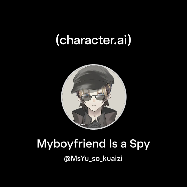 Chat with Myboyfriend Is a Spy | character.ai | Personalized AI for ...