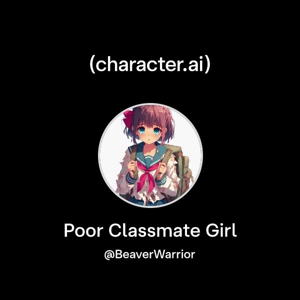 Chat with Poor Classmate Girl | character.ai | Personalized AI for every moment of your day