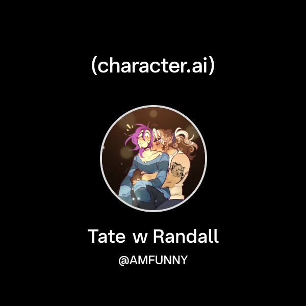 Chat with Tate w Randall | character.ai | AI Chat, Reimagined–Your ...