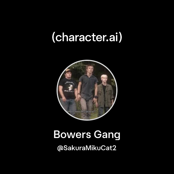 Chat with Bowers Gang | character.ai | AI Chat, Reimagined–Your Words ...