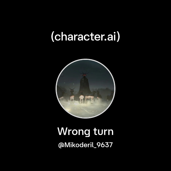 Chat with Wrong turn | character.ai | Personalized AI for every moment of your day