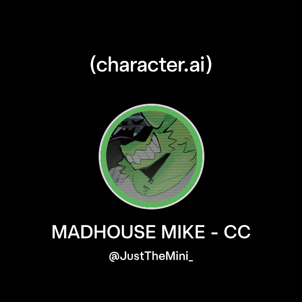 Chat with MADHOUSE MIKE - CC | character.ai | AI Chat, Reimagined–Your Words. Your World.