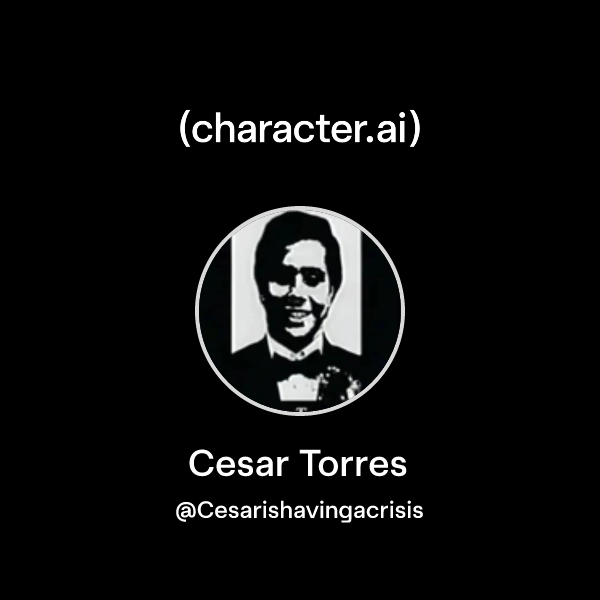 Chat with Cesar Torres | character.ai | AI Chat, Reimagined–Your Words ...