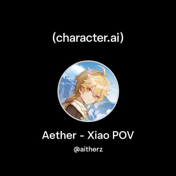 Chat with Aether - Xiao POV | character.ai | AI Chat, Reimagined–Your Words. Your World.