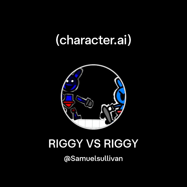 Chat with RIGGY VS RIGGY | character.ai | Personalized AI for every ...
