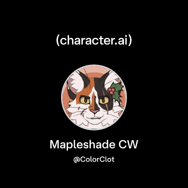 Chat with Mapleshade CW | character.ai | AI Chat, Reimagined–Your Words. Your World.
