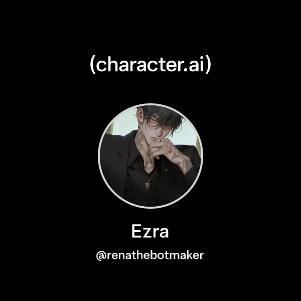 Chat with Ezra | character.ai | AI Chat, Reimagined–Your Words. Your World.